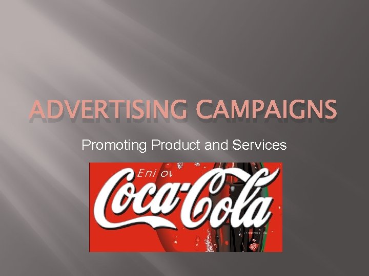 ADVERTISING CAMPAIGNS Promoting Product and Services What is