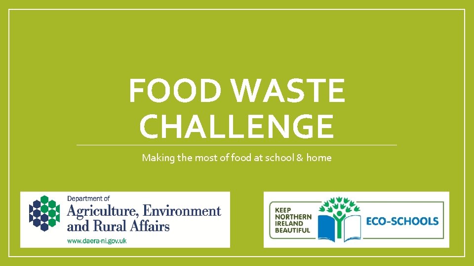 FOOD WASTE CHALLENGE Making the most of food