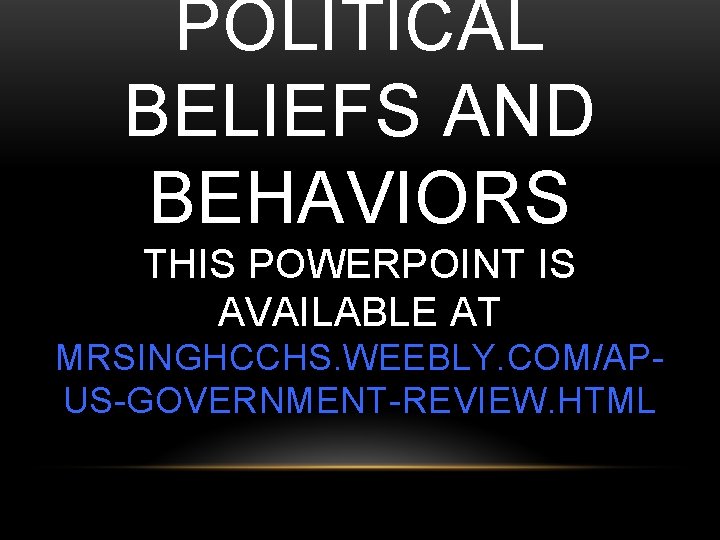 POLITICAL BELIEFS AND BEHAVIORS THIS POWERPOINT IS AVAILABLE