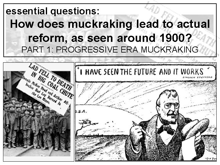 essential questions How does muckraking lead to actual