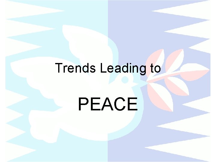 Trends Leading to PEACE Late 19 th Century
