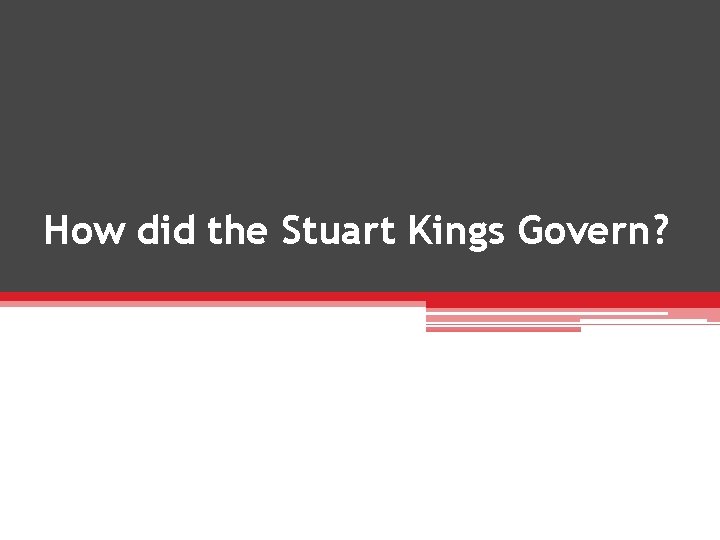 How did the Stuart Kings Govern James I