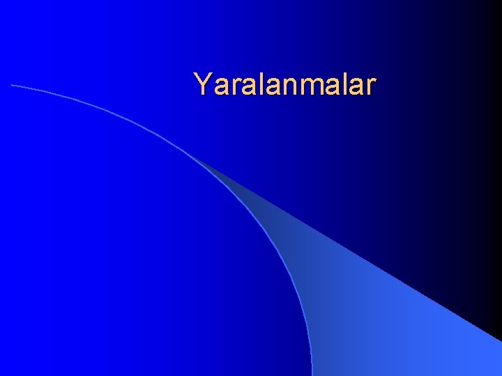 Yaralanmalar Yara deri veya mukozann anatomik ve fonksiyonel