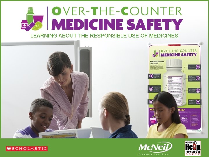 LEARNING ABOUT THE RESPONSIBLE USE OF MEDICINES Why