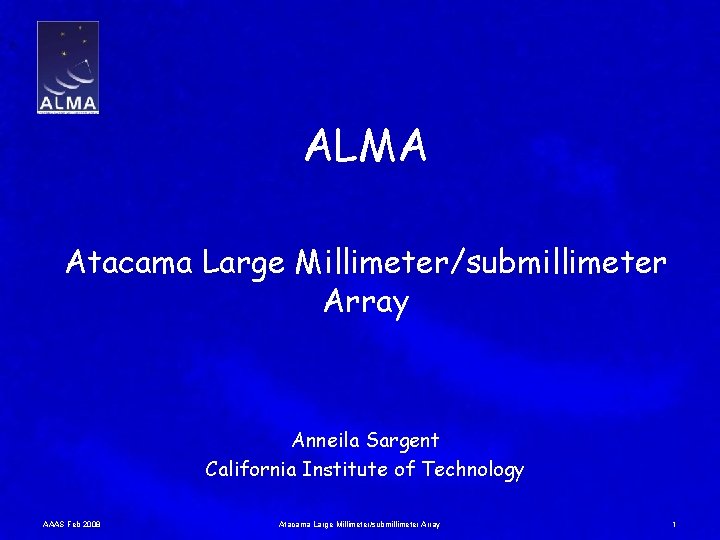 ALMA Atacama Large Millimetersubmillimeter Array Anneila Sargent California