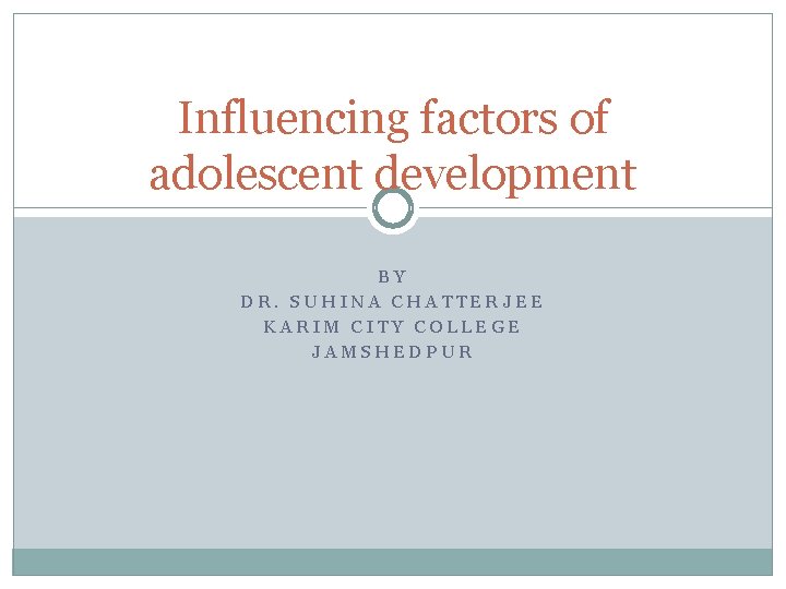 Influencing factors of adolescent development BY DR SUHINA
