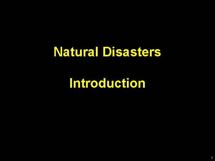 Natural Disasters Introduction 1 Focus of this class