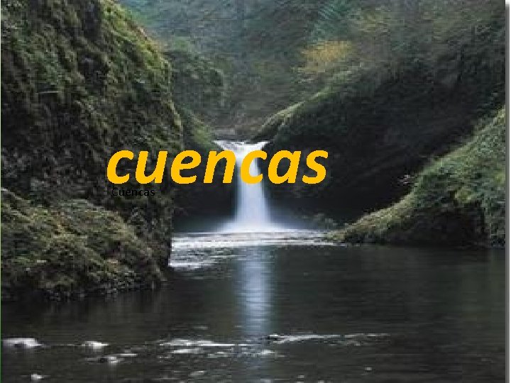cuencas Cuencas Una cuenca hidrogrfica es un territorio
