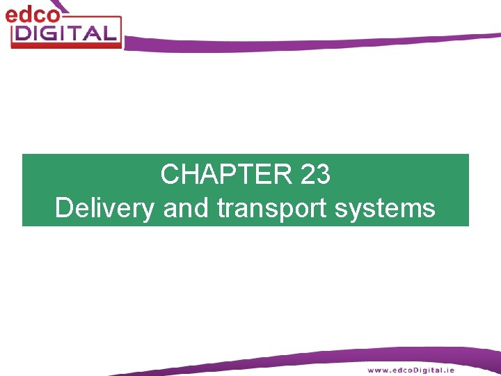 CHAPTER 23 Delivery and transport systems Transport Delivery