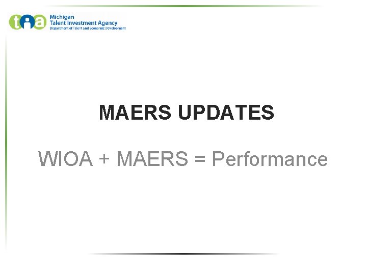 MAERS UPDATES WIOA MAERS Performance Agenda MAERS Data