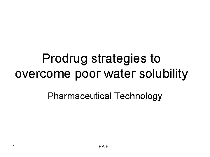Prodrug strategies to overcome poor water solubility Pharmaceutical