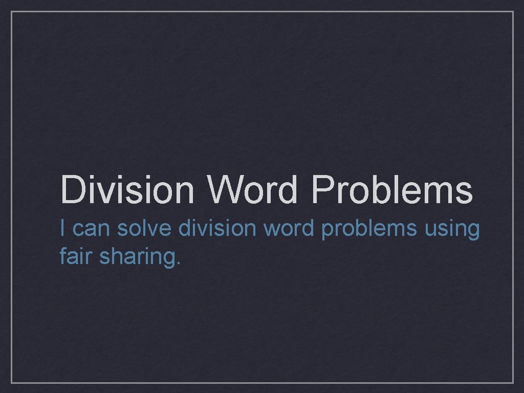 Division Word Problems I can solve division word
