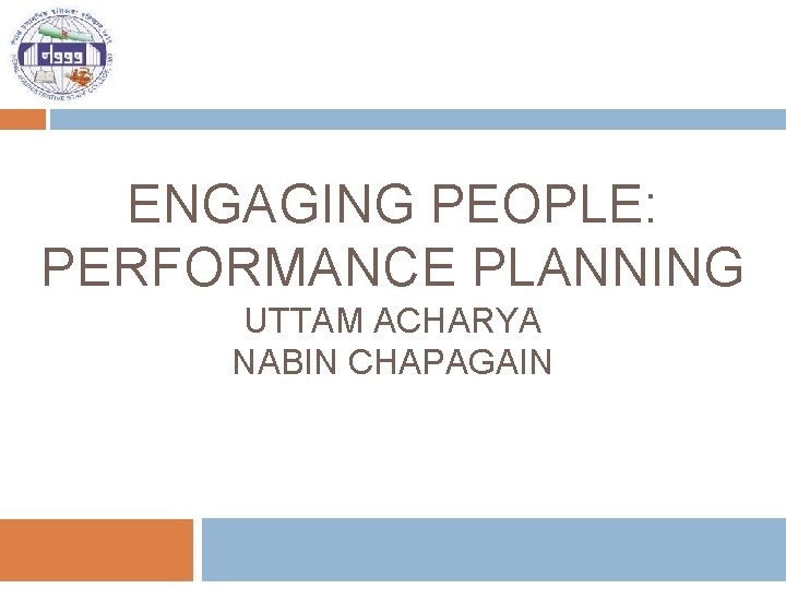 ENGAGING PEOPLE PERFORMANCE PLANNING UTTAM ACHARYA NABIN CHAPAGAIN