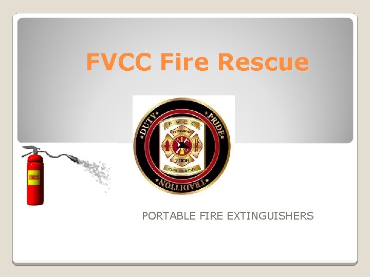 FVCC Fire Rescue PORTABLE FIRE EXTINGUISHERS 2 5