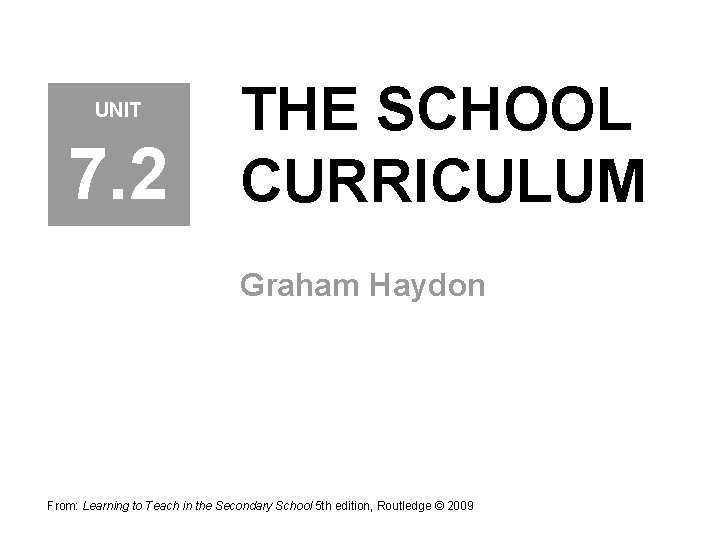 UNIT 7 2 THE SCHOOL CURRICULUM Graham Haydon
