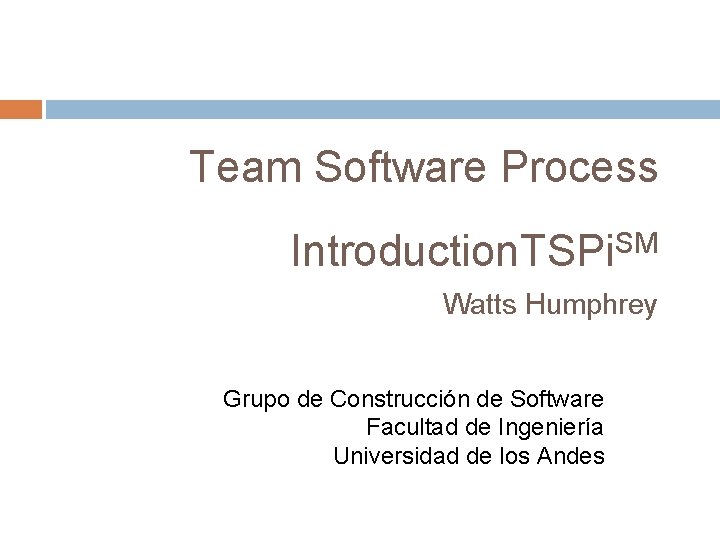 Team Software Process Introduction TSPi SM Watts Humphrey