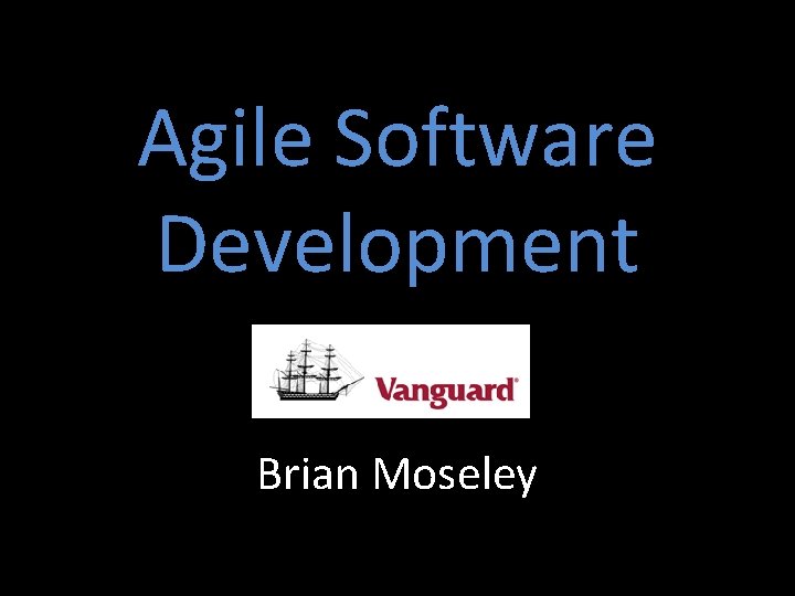 Agile Software Development Brian Moseley What is Waterfall