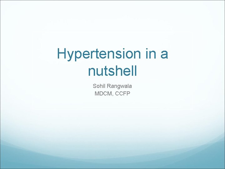Hypertension in a nutshell Sohil Rangwala MDCM CCFP