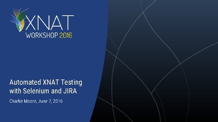 Automated XNAT Testing with Selenium and JIRA Charlie