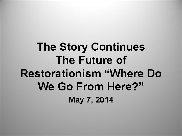 The Story Continues The Future of Restorationism Where