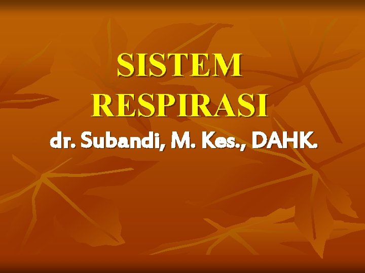 SISTEM RESPIRASI dr Subandi M Kes DAHK Fungsi
