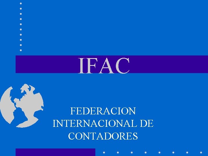 IFAC FEDERACION INTERNACIONAL DE CONTADORES ANTECEDENTES 1967 Surge