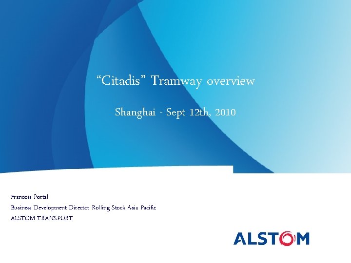 Citadis Tramway overview Shanghai Sept 12 th 2010