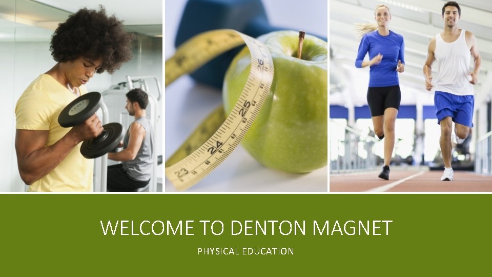 WELCOME TO DENTON MAGNET PHYSICAL EDUCATION BENEFITS OF