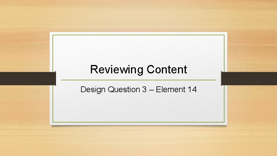 Reviewing Content Design Question 3 Element 14 Reviewing