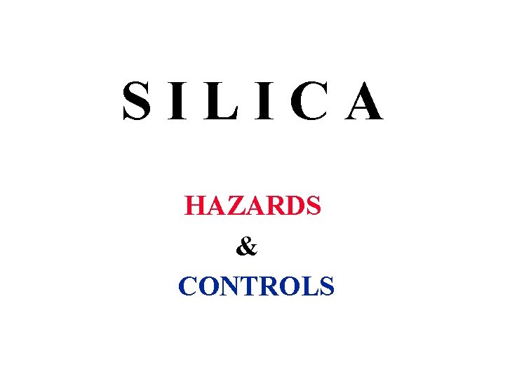SILICA HAZARDS CONTROLS What are the hazards associated