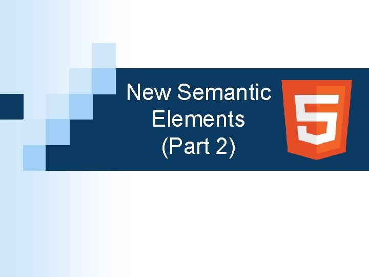 New Semantic Elements Part 2 Three More New