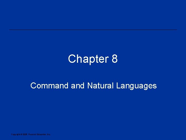 Chapter 8 Command Natural Languages Copyright 2005 Pearson