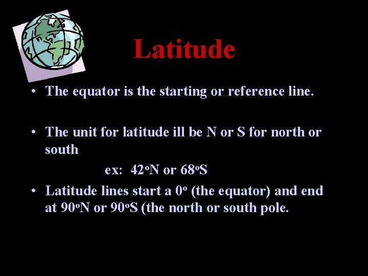 Latitude and Longitude A coordinate system that allows