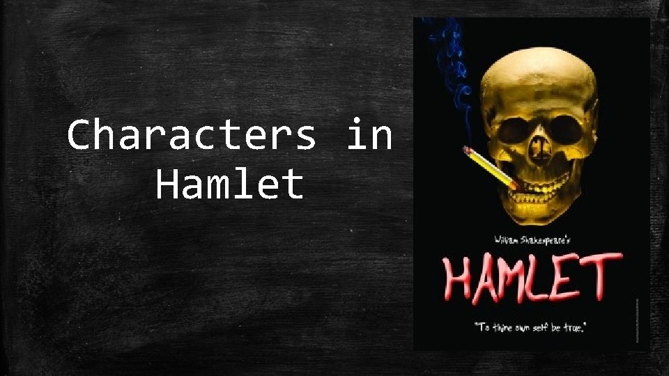 Characters in Hamlet Hamlet The prince of Denmark