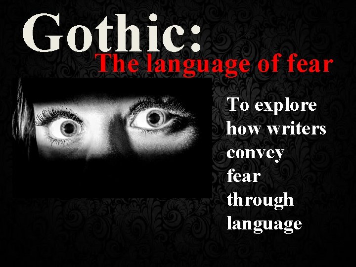 Gothic The language of fear Homework For Wednesday