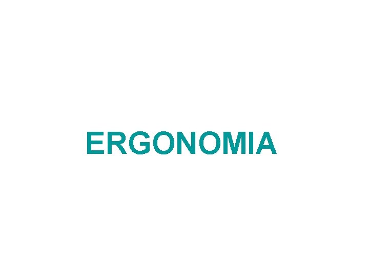 ERGONOMIA ERGONOMIA A palavra ergonomia vem de duas