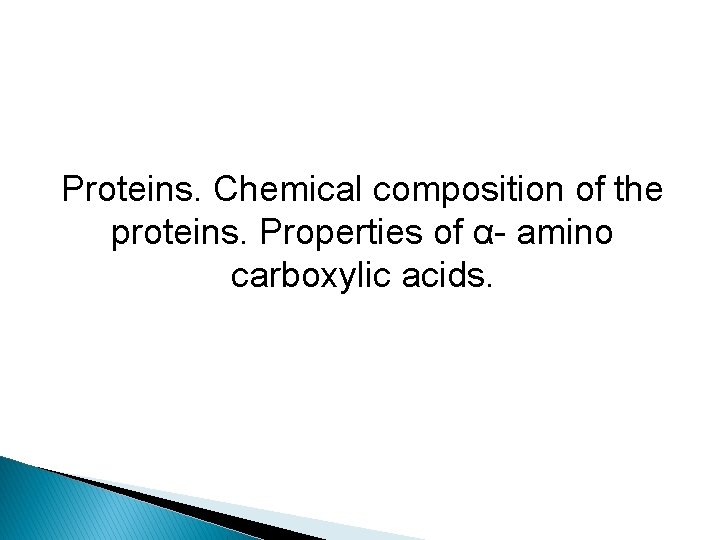 Proteins Chemical composition of the proteins Properties of