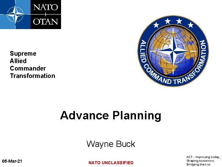 NATO UNCLASSIFIED Supreme Allied Commander Transformation Advance Planning