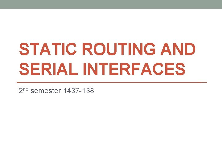 STATIC ROUTING AND SERIAL INTERFACES 2 nd semester