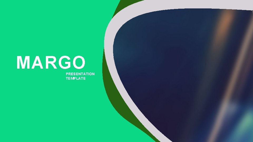 MARGO PRESENTATION TEMPLATE MARGO PRESENTATION TEMPLATE WELCOME ...