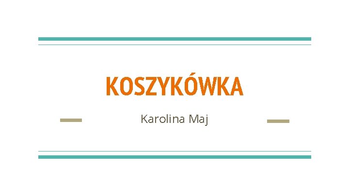 KOSZYKWKA Karolina Maj Na czym polega koszykwka Gra