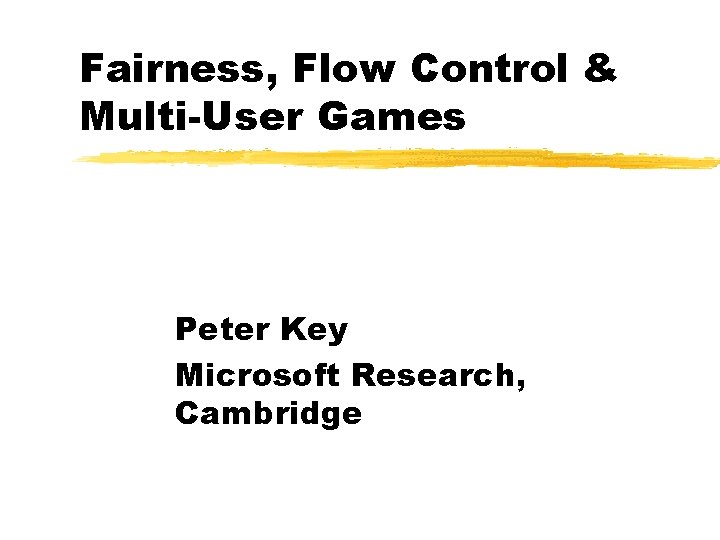 Fairness Flow Control MultiUser Games Peter Key Microsoft