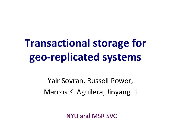 Transactional storage for georeplicated systems Yair Sovran Russell