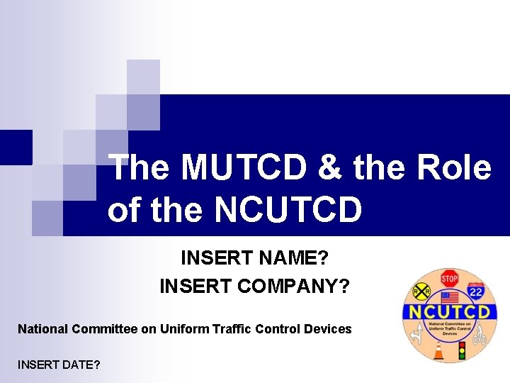 The MUTCD the Role of the NCUTCD INSERT