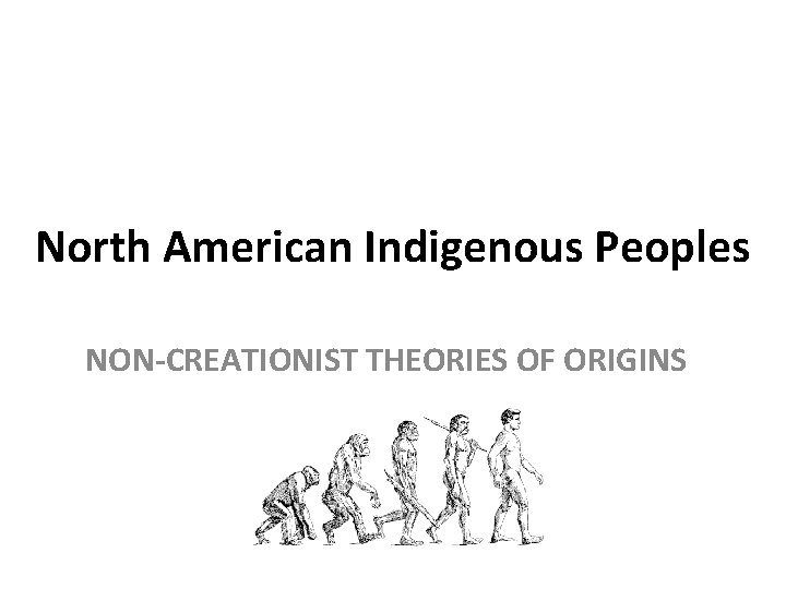 North American Indigenous Peoples NONCREATIONIST THEORIES OF ORIGINS