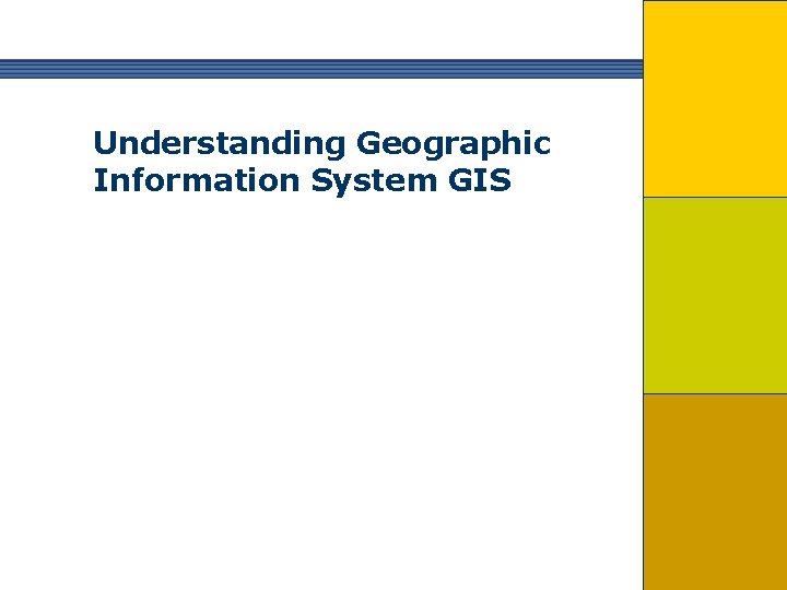 Understanding Geographic Information System GIS Content 1 Definitions