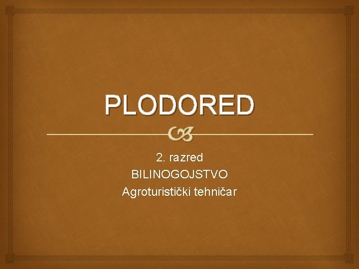 PLODORED 2 razred BILINOGOJSTVO Agroturistiki tehniar PLODORED Plodored