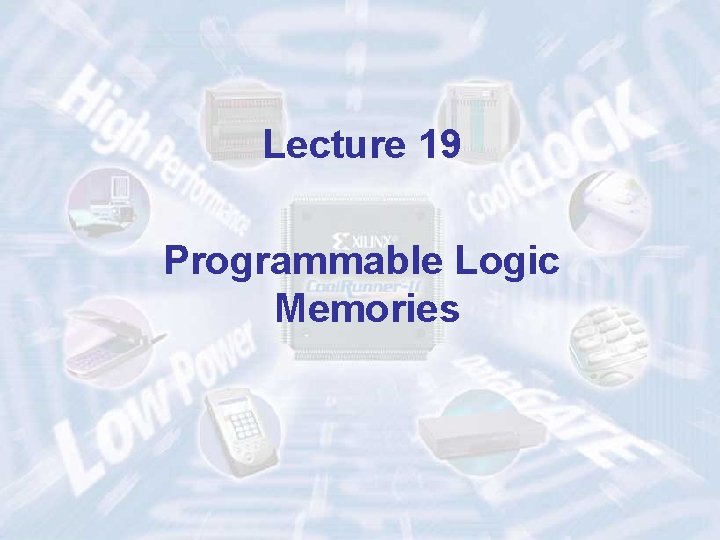 Lecture 19 Programmable Logic Memories Recommended reading Vivado