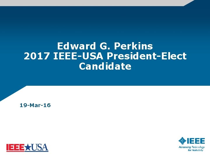 Edward G Perkins 2017 IEEEUSA PresidentElect Candidate 19