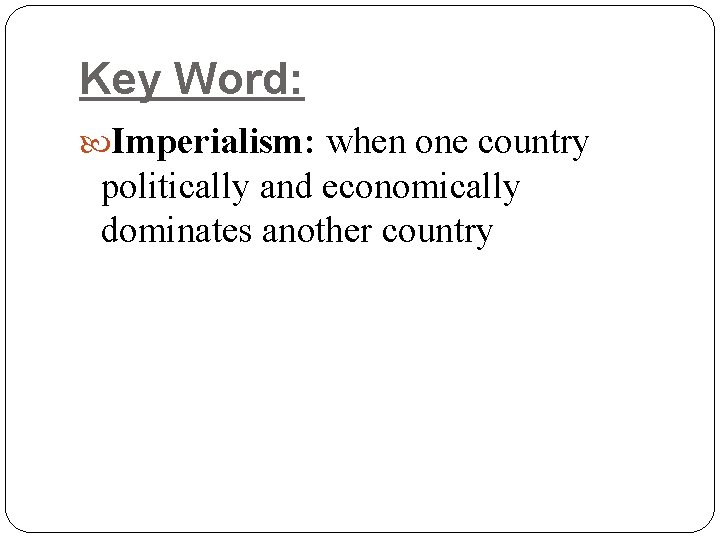 DO NOW Key Word Imperialism when one country